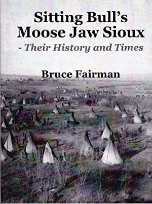 Sitting Bull's Moose Jaw Sioux: Their History and Times – Rivendell Books